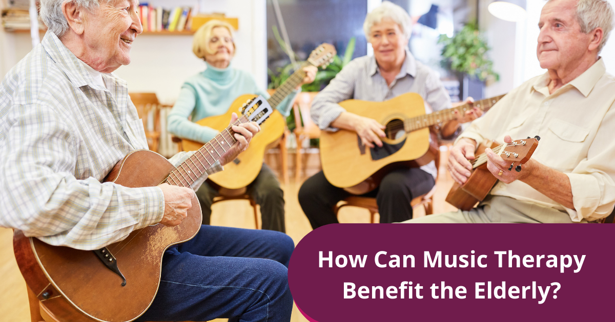 Benefits of Music Therapy for Seniors
