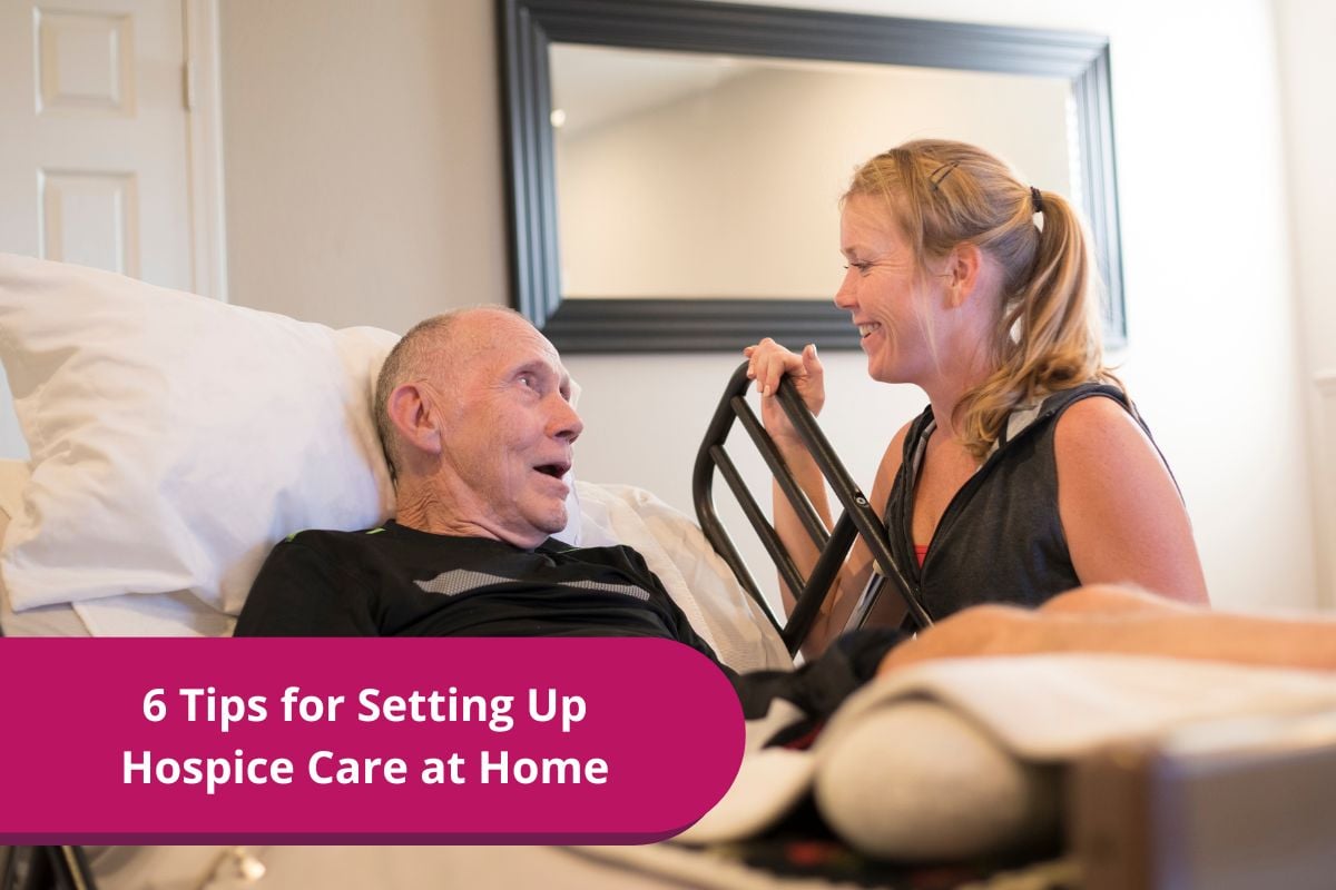 6 Tips for Setting Up Hospice Care at Home