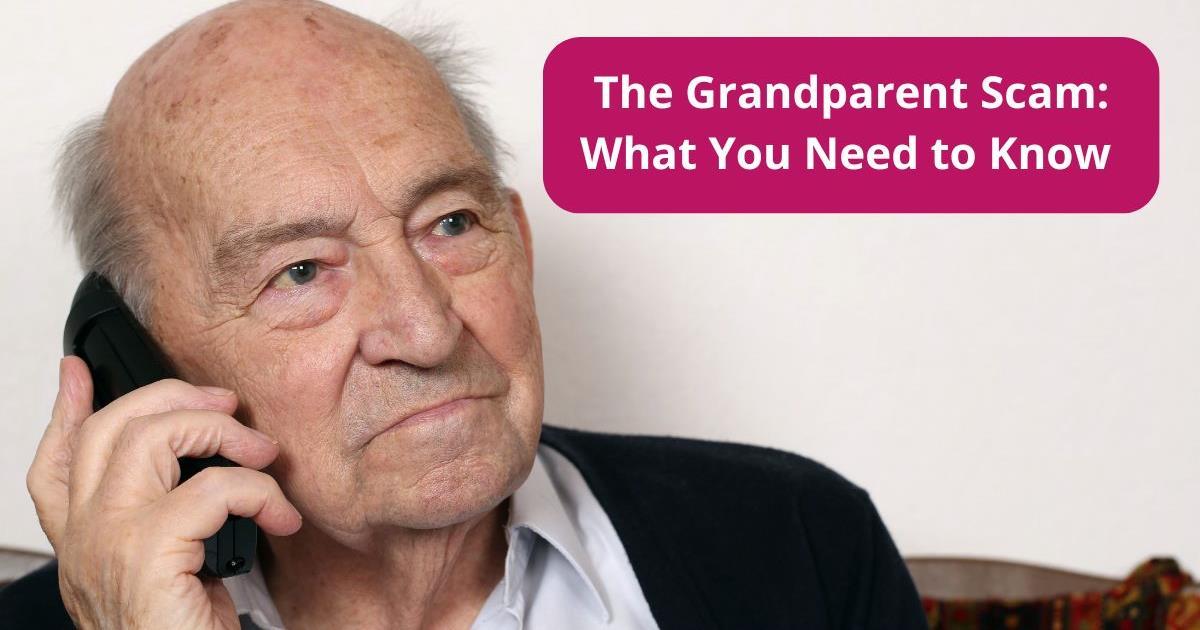 The Grandparent Scam: What You Need to Know to Protect Your Senior Loved One